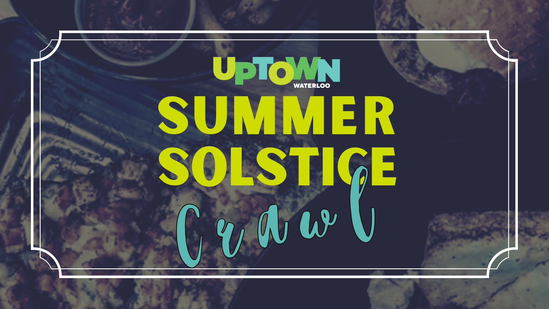 Summer Solstice Crawl - Uptown Waterloo Business Improvement Area Summer Solstice Crawl - Uptown Waterloo Business Improvement Area